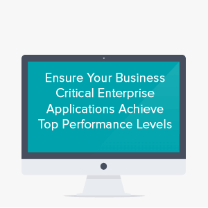 Ensure your business critical enterprise applications achieve top ...